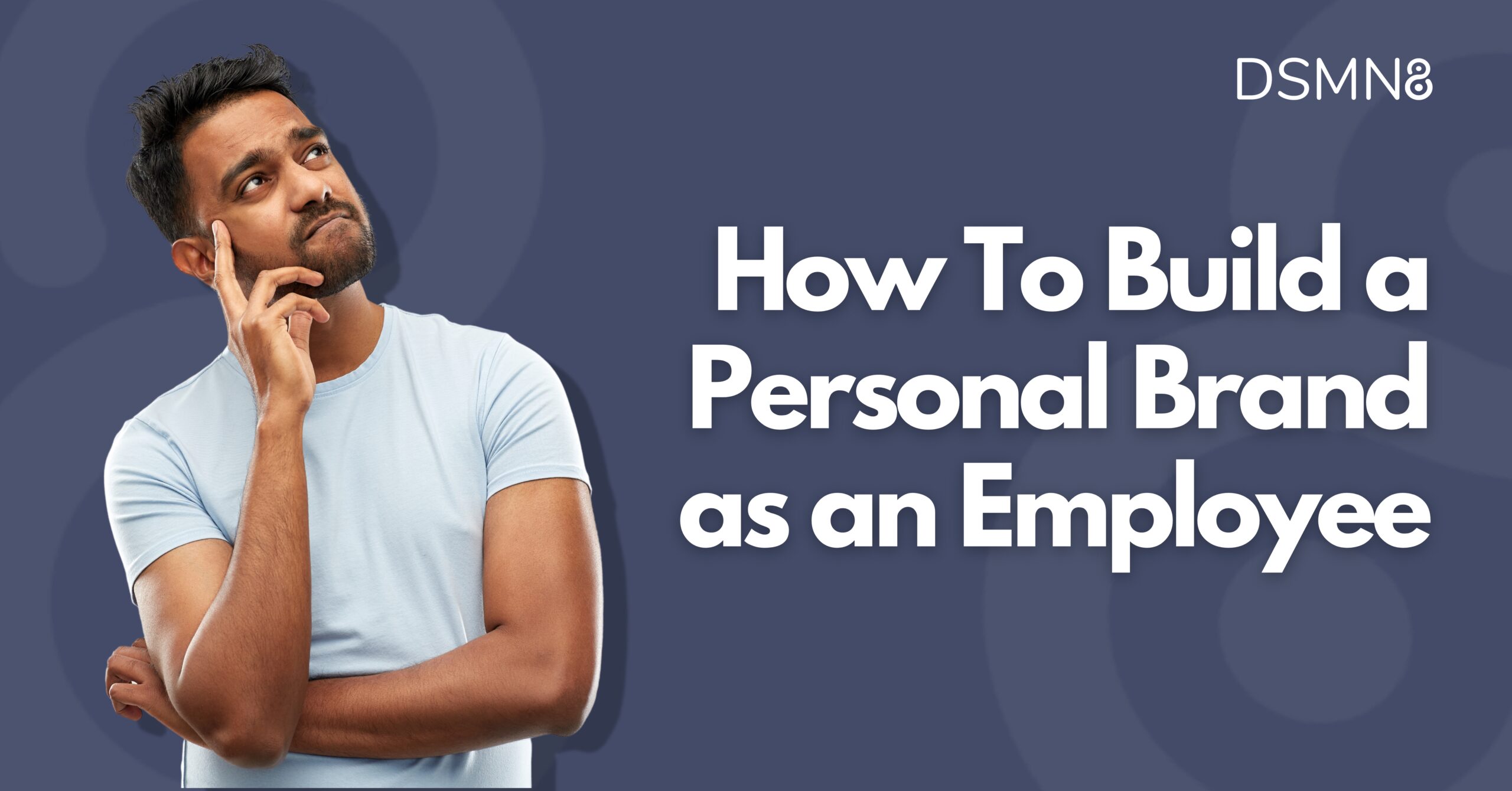 How To Build A Personal Brand As An Employee | DSMN8